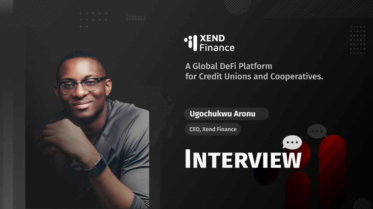 An Exclusive Interview With Ugochukwu Aronu, Founder & CEO of Xend Finance