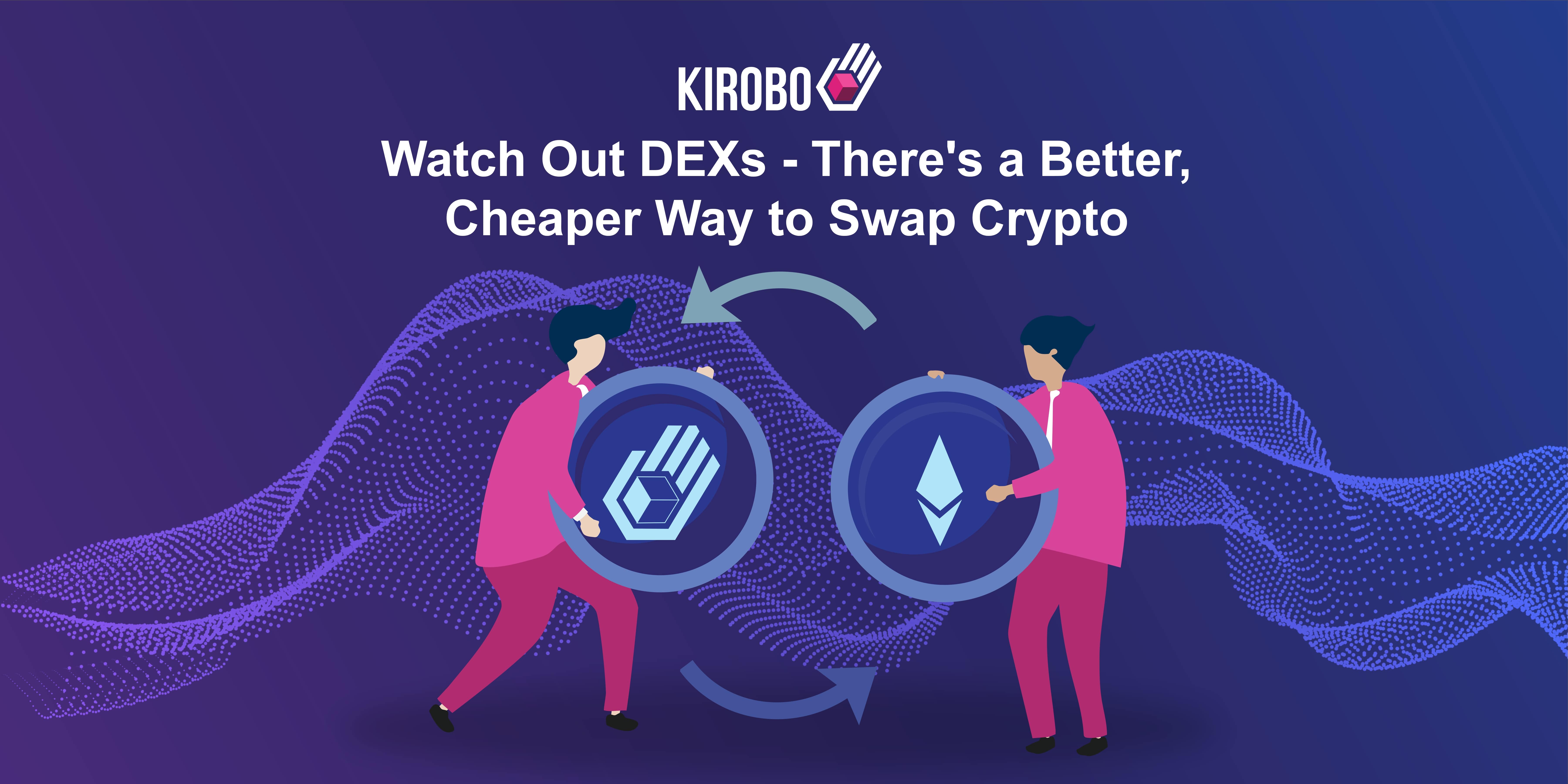 Watch Out DEXs - There's a Better, Cheaper Way to Swap Crypto
