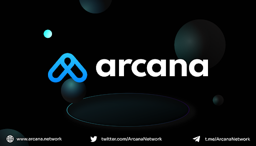Emerging Blockchain Startup Arcana Network Closes $2.3 Million Round to Build the Most Developer ...